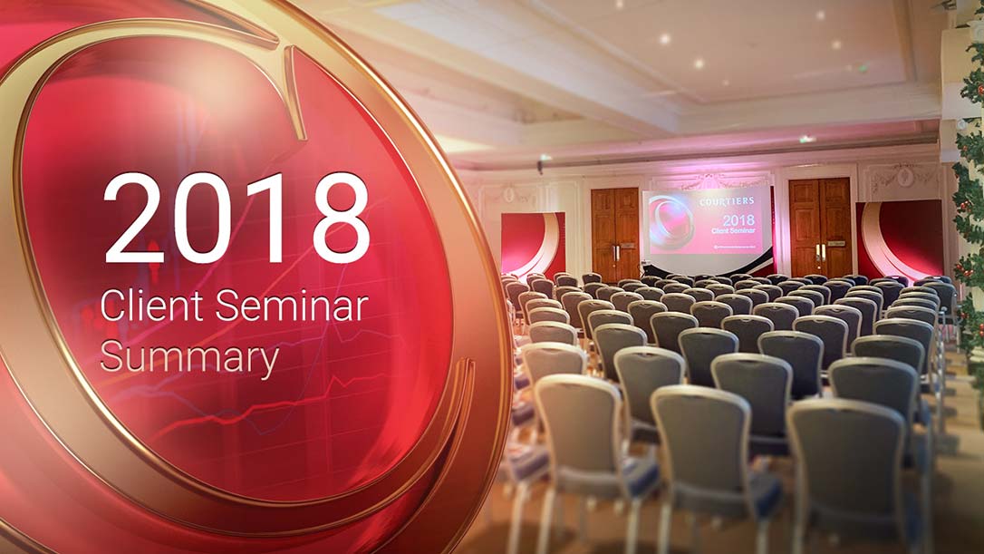 2018 Courtiers Client Seminar Summary - Courtiers Wealth Management